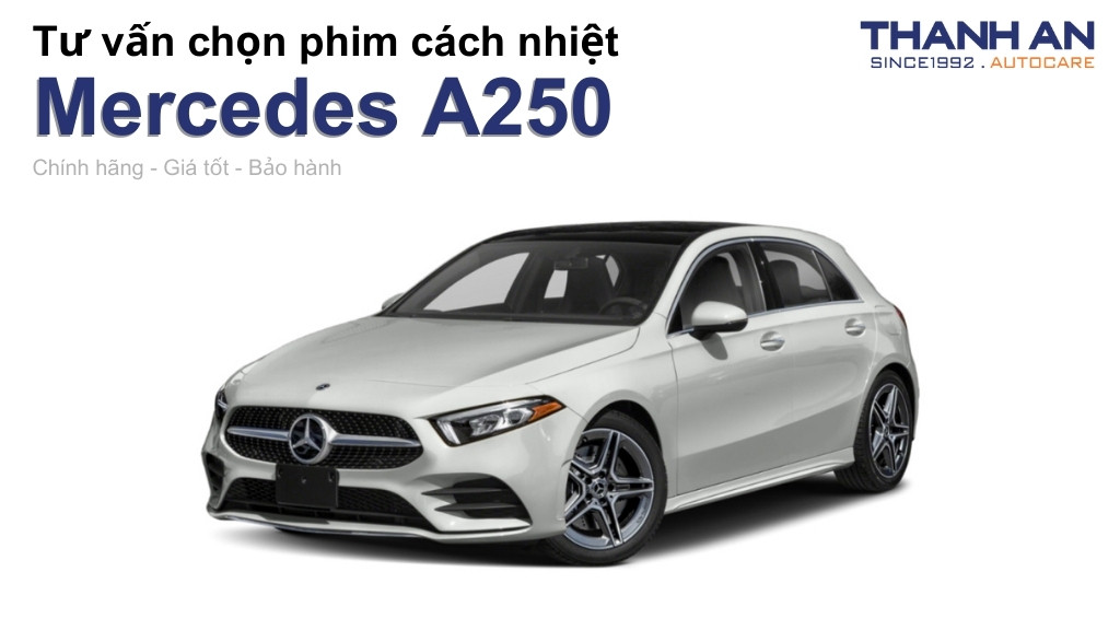 Dán phim cách nhiệt xe Mercedes A250 loại nào tốt? Bảng giá mới nhất